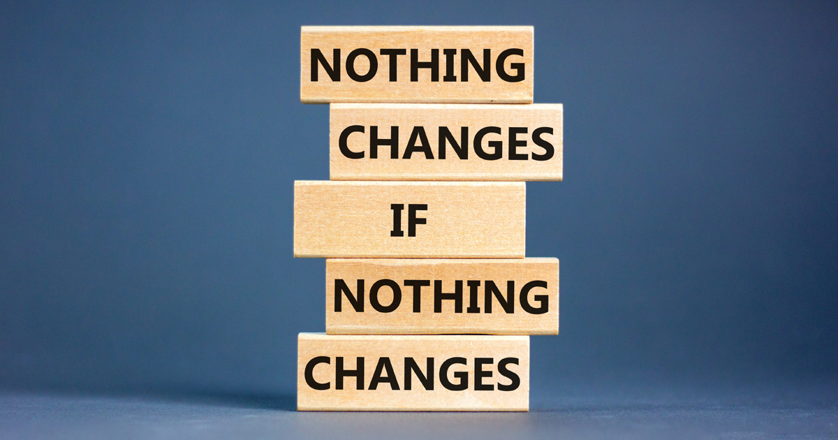 Nothing Changes If Nothing Changes